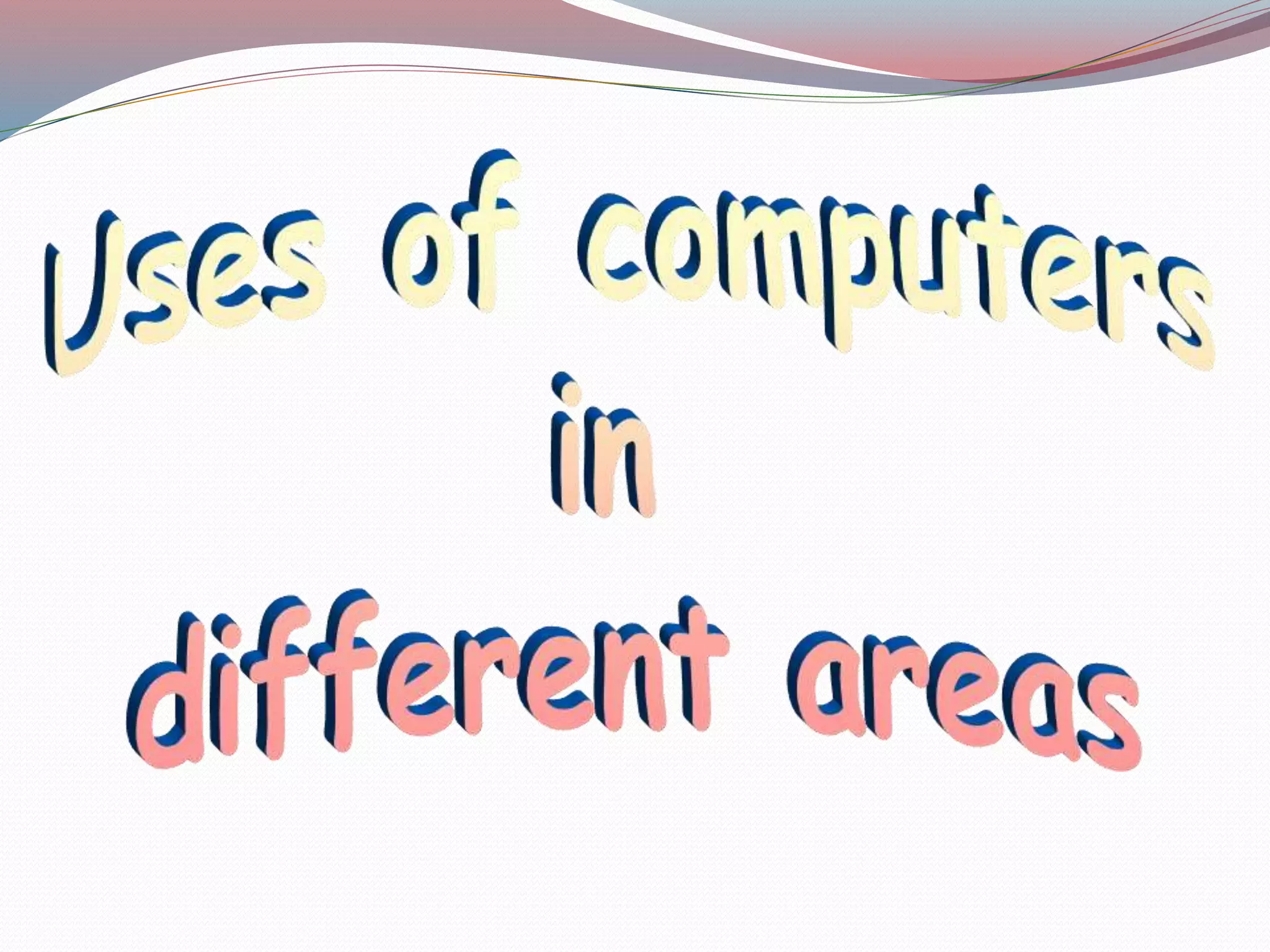 history and uses of computer in different areas | PPT