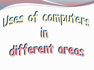 history and uses of computer in different areas | PPT