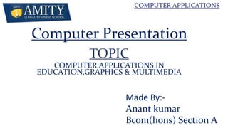COMPUTER APPLICATIONS IN EDUCATION,GRAPHICS & MULTIMEDIA | PPTX
