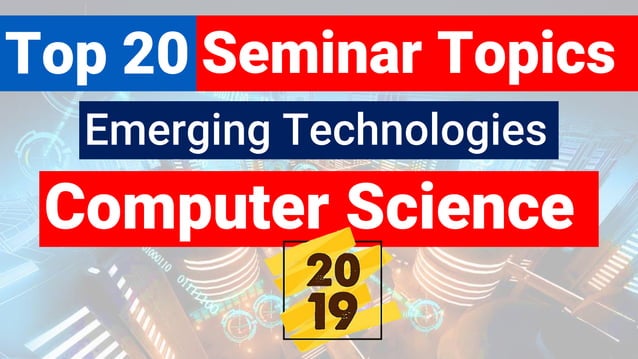 20 Latest Computer Science Seminar Topics on Emerging Technologies ...