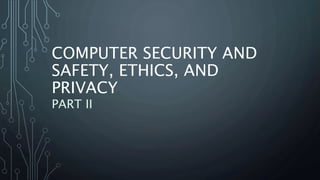 Computer Security and Safety, Ethics, and.pptx | Free Download