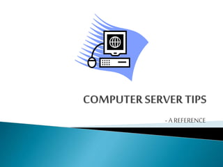 Computer Server Tips - A Reference | PPTX