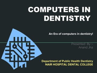 Computers in dentistry | PPTX