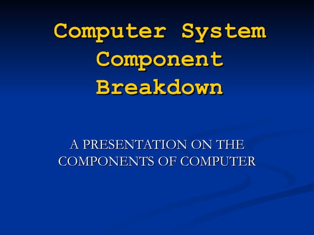 Computer system component breakdown | PPT | Data Storage and Warehousing | Computing