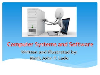 Computer systems and software - Written by Mark John Lado | PPT