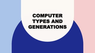 Computer types and generations of computer.pptx