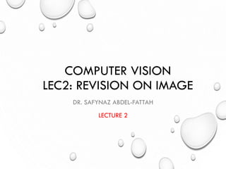 Computer_Vision-Lecture 2- Revision on Image.pdf
