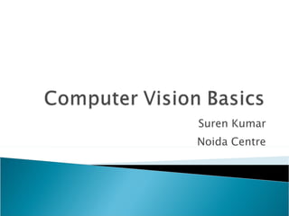 Computer Vision Basics | PPT | Cameras and Camcorders | Consumer Electronics