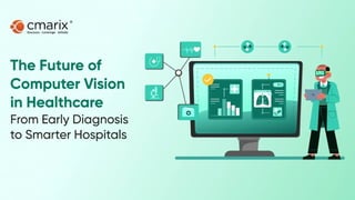 Computer Vision in Healthcare: Patient Care and Clinical Workflows | PPTX