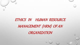 Ethics in Human Resource Management (HRM) of an Organisation | PPT