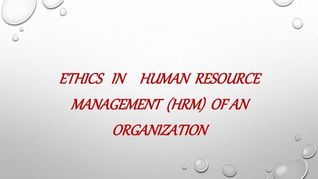 Ethics in Human Resource Management (HRM) of an Organisation | PPT