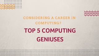 Computing top 5 computing geniuses | PPT