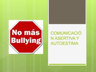 COMUNICACION ASERTIVA Y AUTOESTIMA.pptx | Family and Relationships