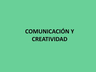Comunicacion y creatividad POR: CLAUDIA BASTIDAS | PPT