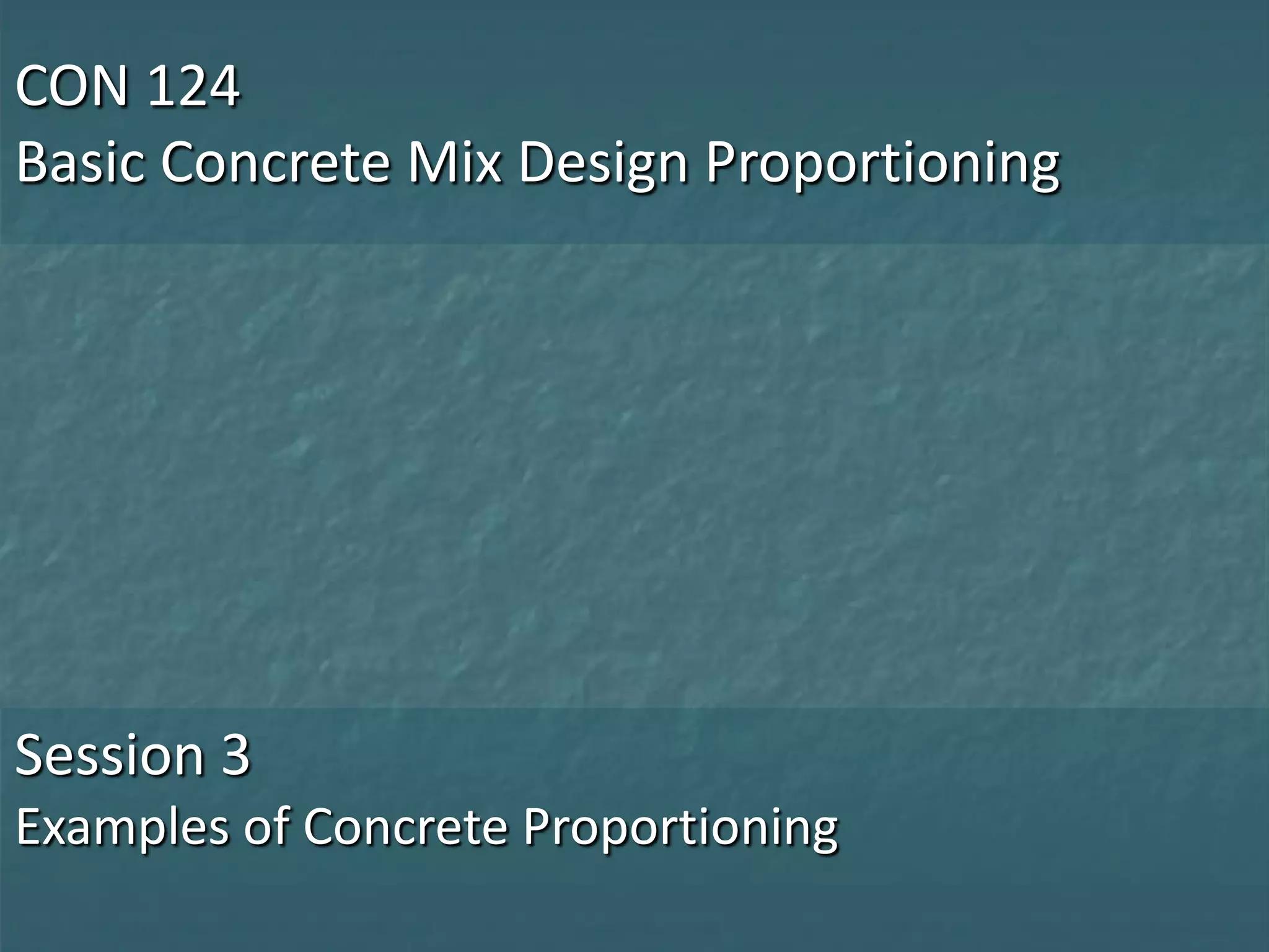 CON 124 Session 3 - Examples of Concrete Proportioning | PPTX