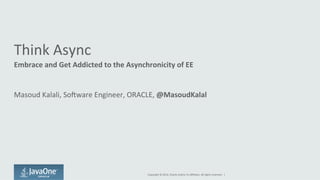 CON 2107- Think Async: Embrace and Get Addicted to the Asynchronicity of EE | PPT
