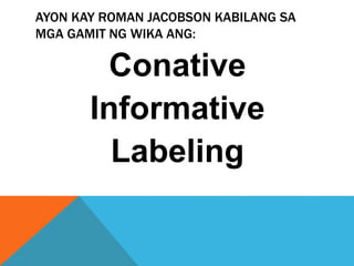 Conative, informative at labeling na gamit ng wika | PPTX
