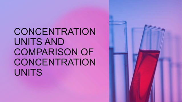 Concentration units and comparison of concentration units | PPTX
