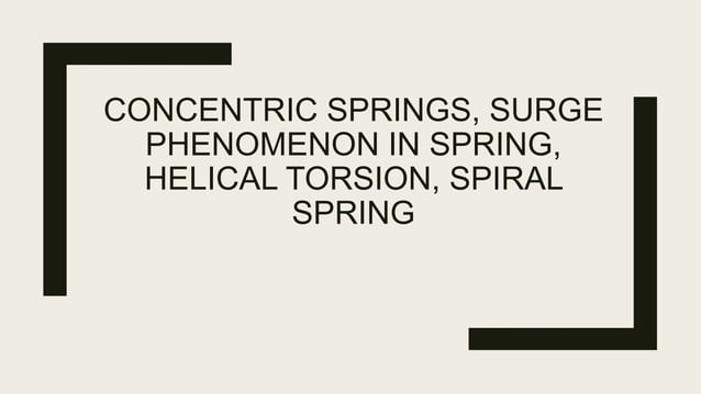 Concentric springs, surge phenomenon in spring, helical torsion, spiral ...