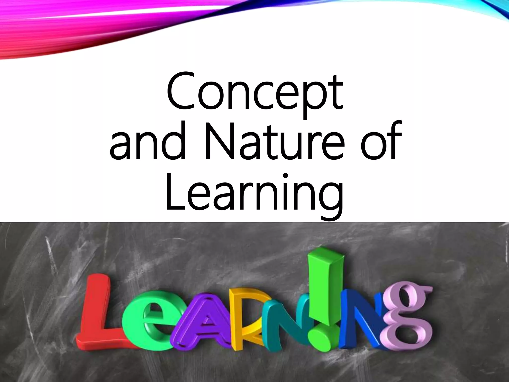 Concept and Nature of Learning | PPTX