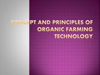 Concept and principles of organic farming technology | PPTX