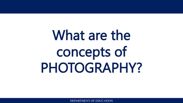 Concept and Principles of Photography.pptx | Photography | Arts and Crafts
