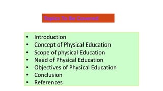 Concept,Need , Scopes,and Objectives Of Physical Education (1) (1) (1).pptx