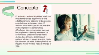 Concepto de autismo o autismo atípico.pptx