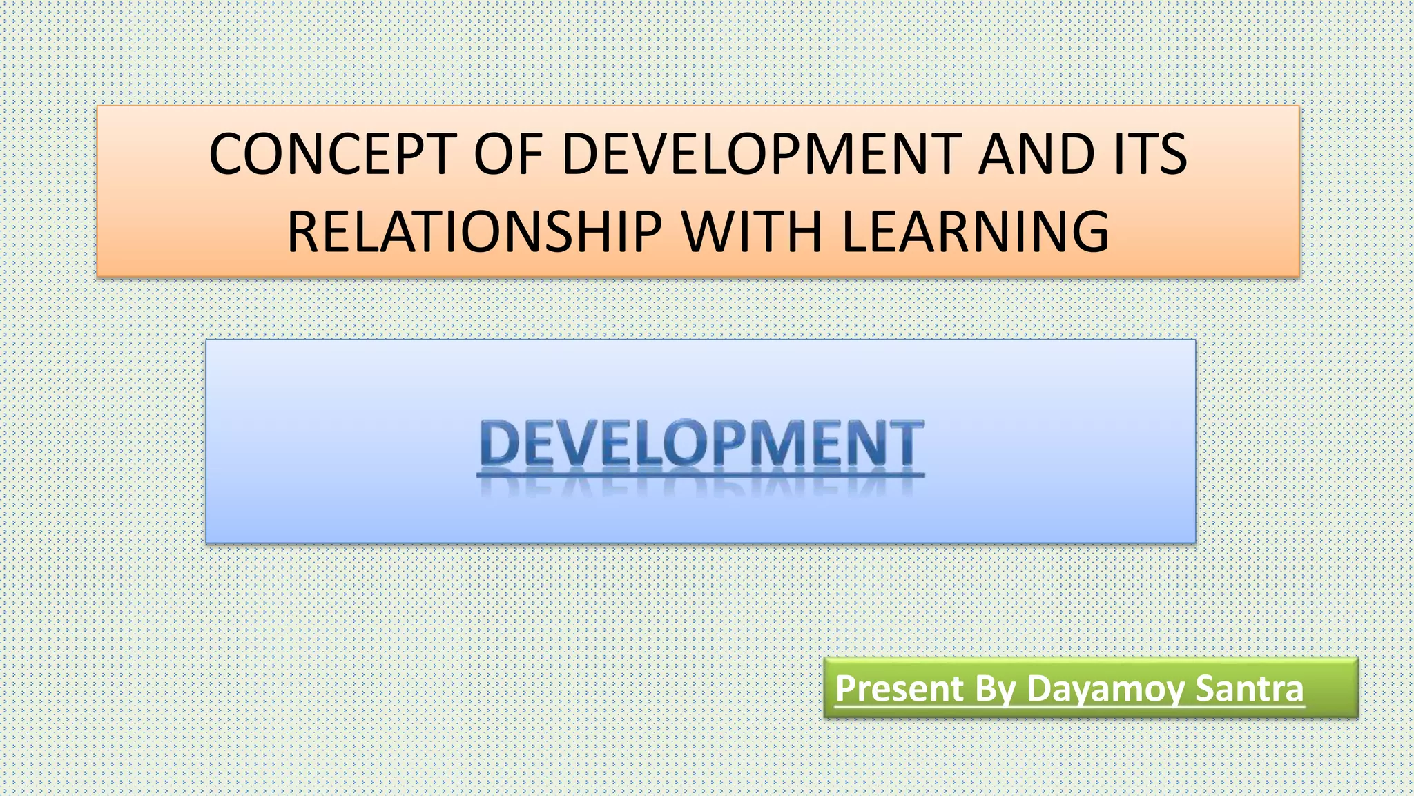 Concept of Development and its relationship with learning.pptx