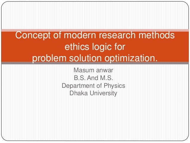 Concept of modern research methods ethics logic for Problem solution optimization | PPTX