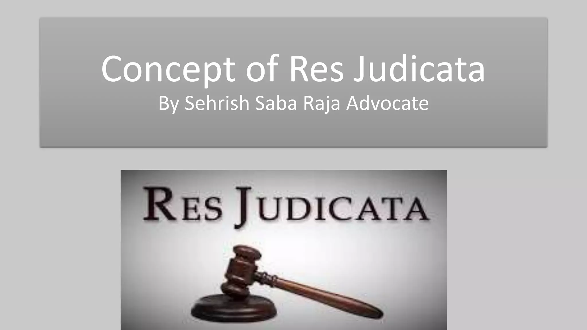 Concept of Res Judicata by sehrish saba Raja Advocate | PPT