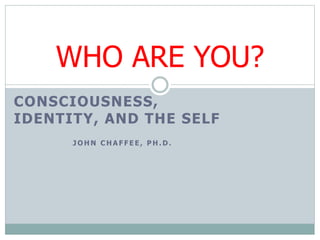 Consciousness, Identity and Self | PPTX