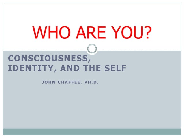 Consciousness, Identity and Self | PPTX