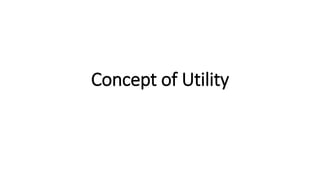 Concept of utility | PPTX | Economy | Business and Finance