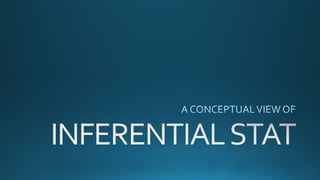 Conceptual View of INFERENTIAL STATISTICS | PPT