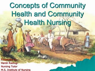 Concepts of community health and community health nursing | PPTX