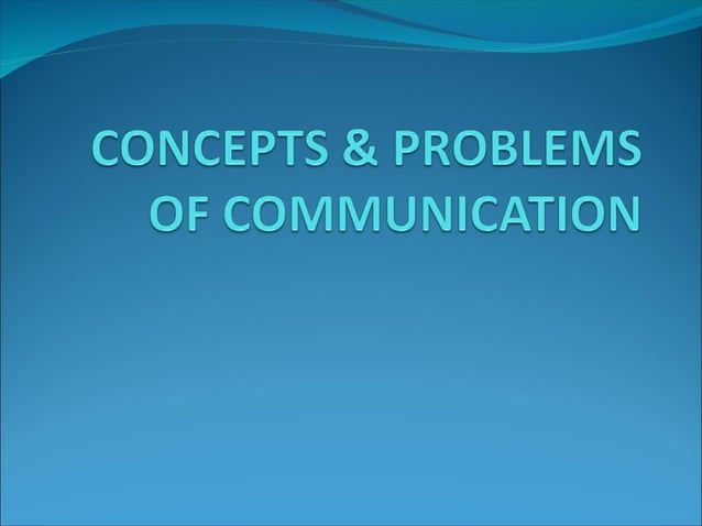 CONCEPTS & PROBLEMS OF COMMUNICATION.ppt