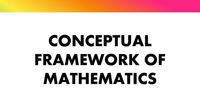 Conceptual framework of mathematics | PPTX | Physics | Science