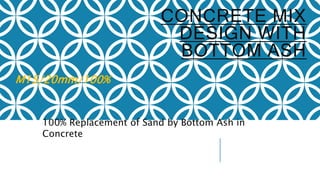 Concrete m ix design m 15 with bottom ash | PPT