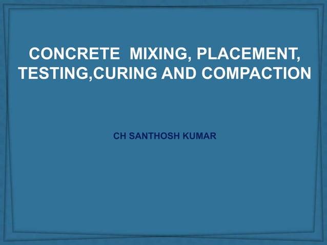 concrete placement,testing, curing and compaction (1).pptx