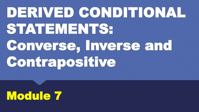 CONDITIONAL-STATEMENTS_-CONVERSE-INVERSE-CONTRAPOSITIVE-new.pptx