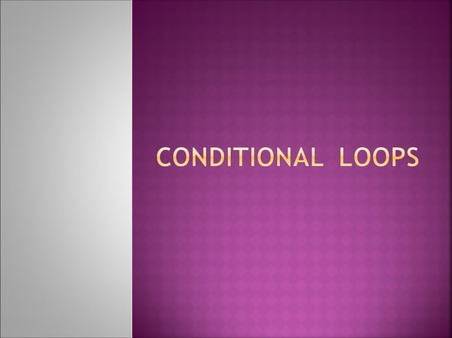 Conditional Loops | PPT
