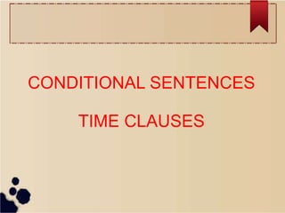 CONDITIONALS-TIMECLAUSES.ppt
