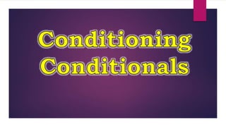 English 9 Present and Past Conditioning conditionals | PPT