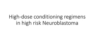 Conditioning regimens in NEUROBLASTOMA.pptx