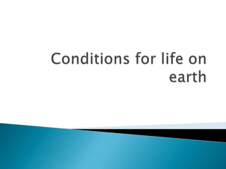 Conditions for life on earth | PPTX
