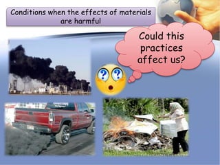 Conditions when the effects of materials are harmful | PPTX