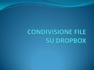 Condivisione file su dropbox | PPT