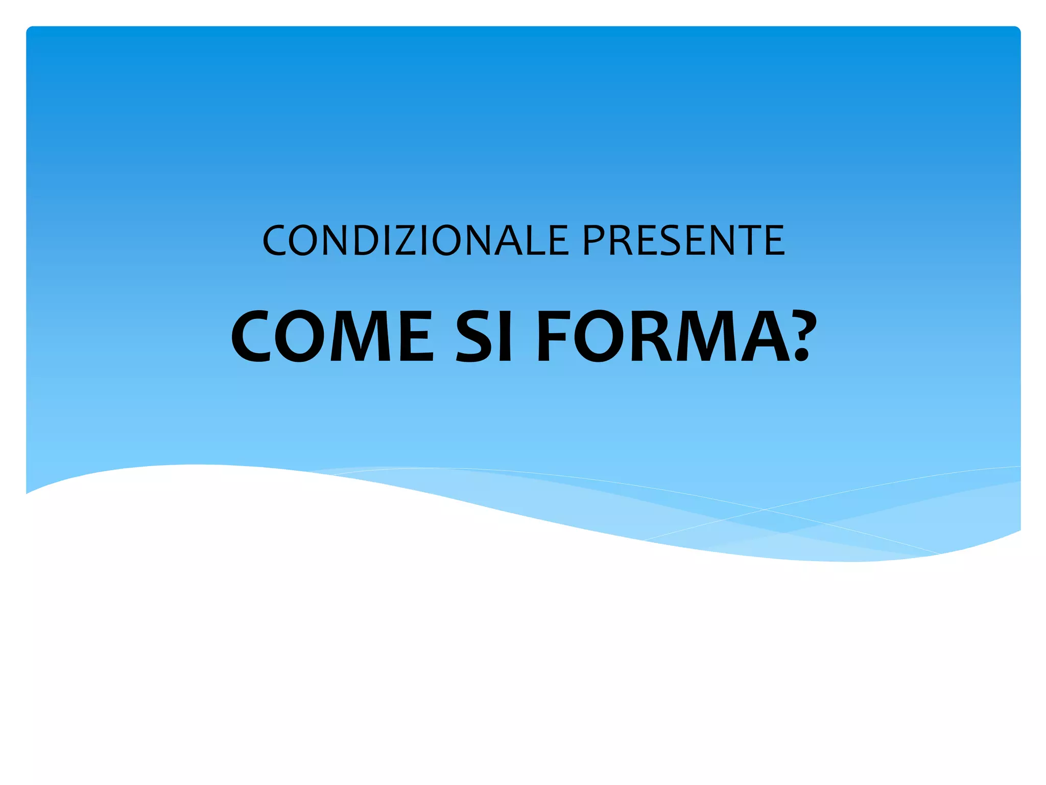 Il Condizionale presente | PPTX