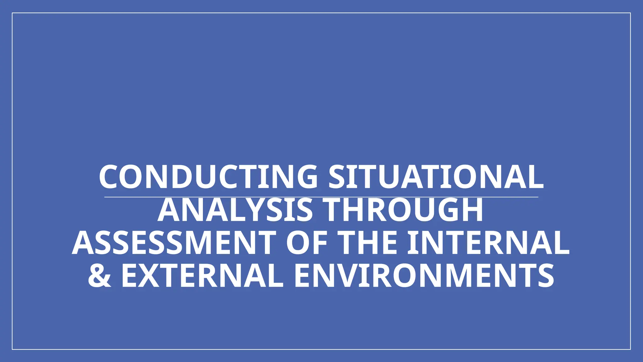 Conducting Situational Analysis through Assessment of the Internal.pptx